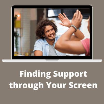 Finding Support through Your Screen: Accessing the Connection of ...